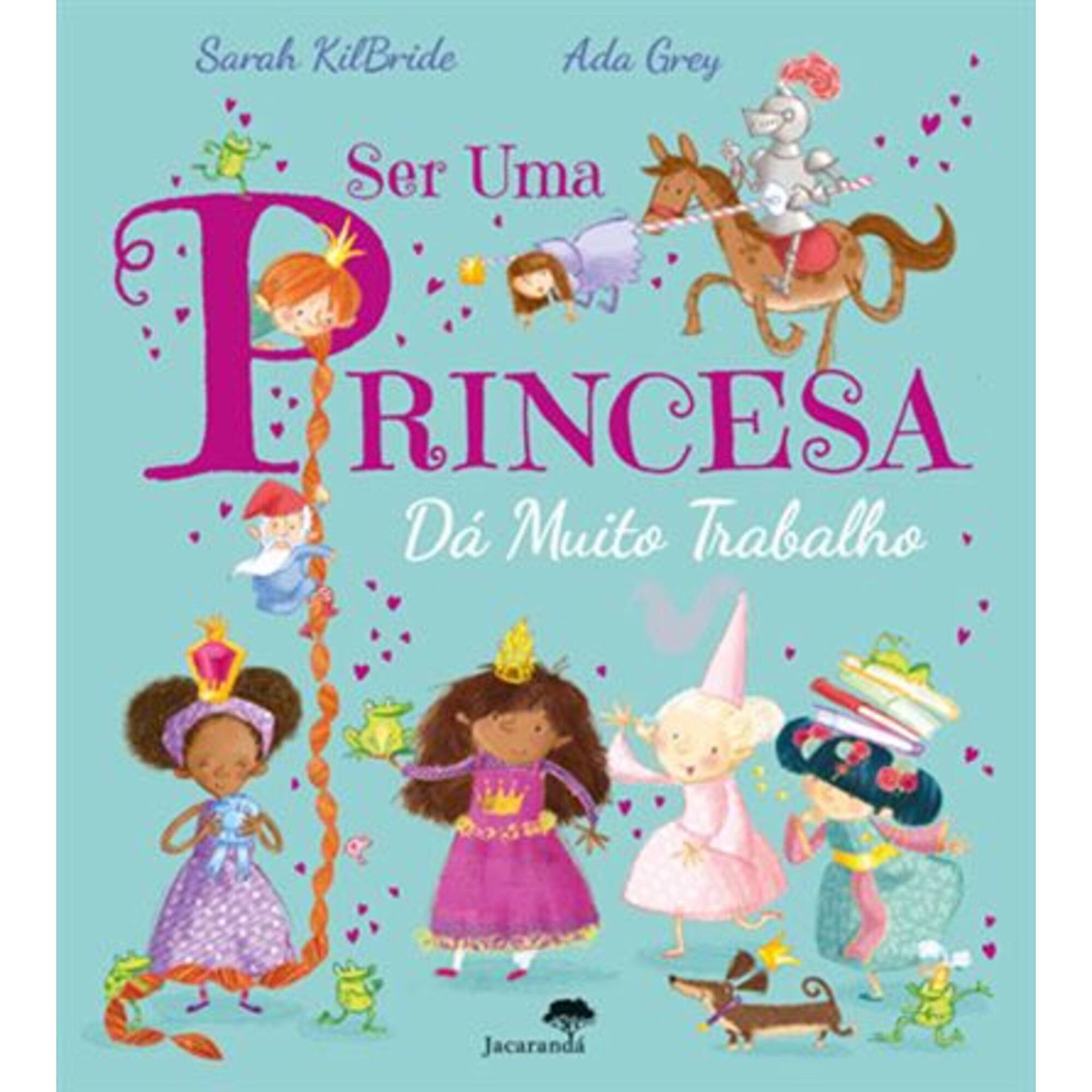 Ser uma Princesa Dá Muito Trabalho de Sarah Kilbride | Continente Online