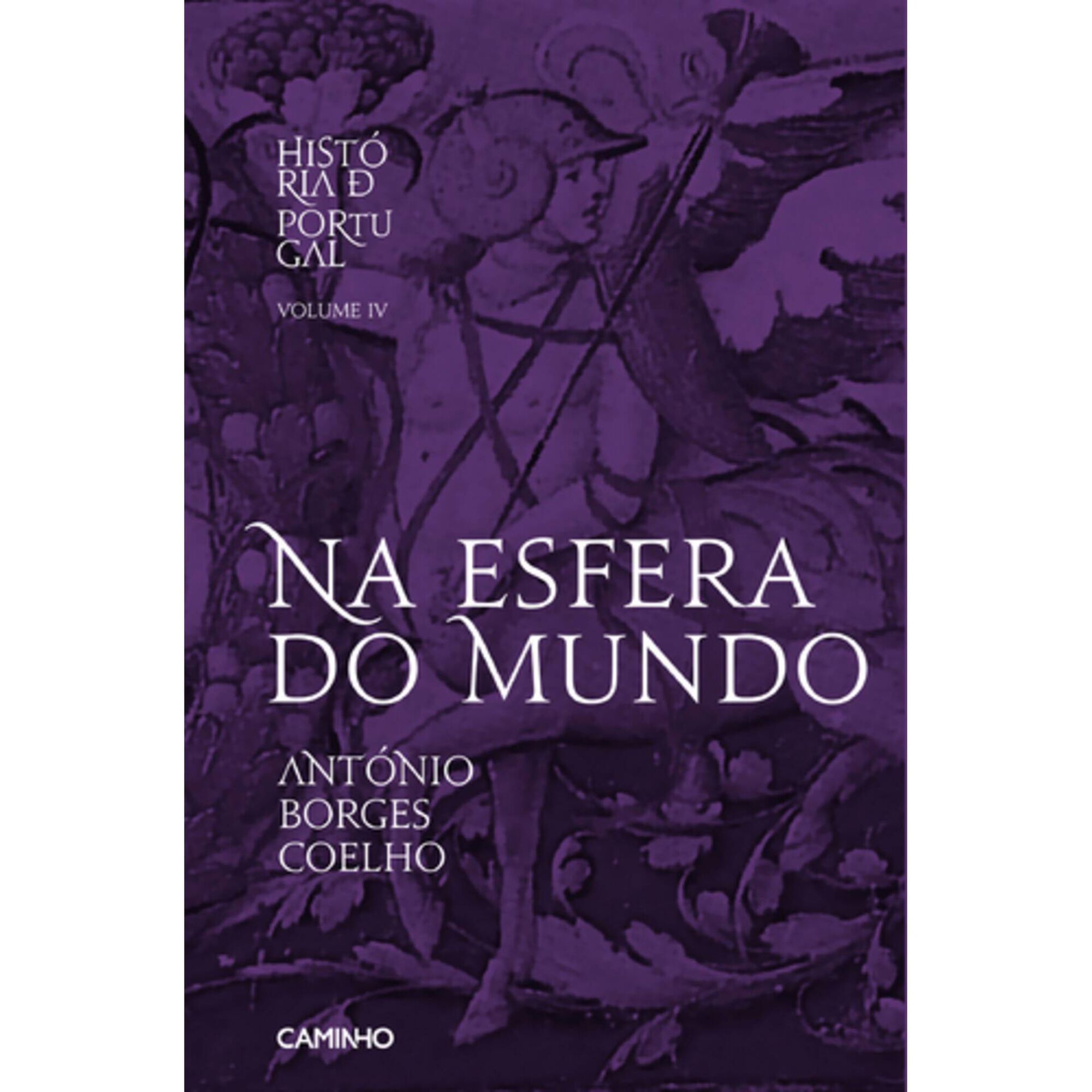 História de Portugal (Volume IV) - Na Esfera do Mundo António Borges ...