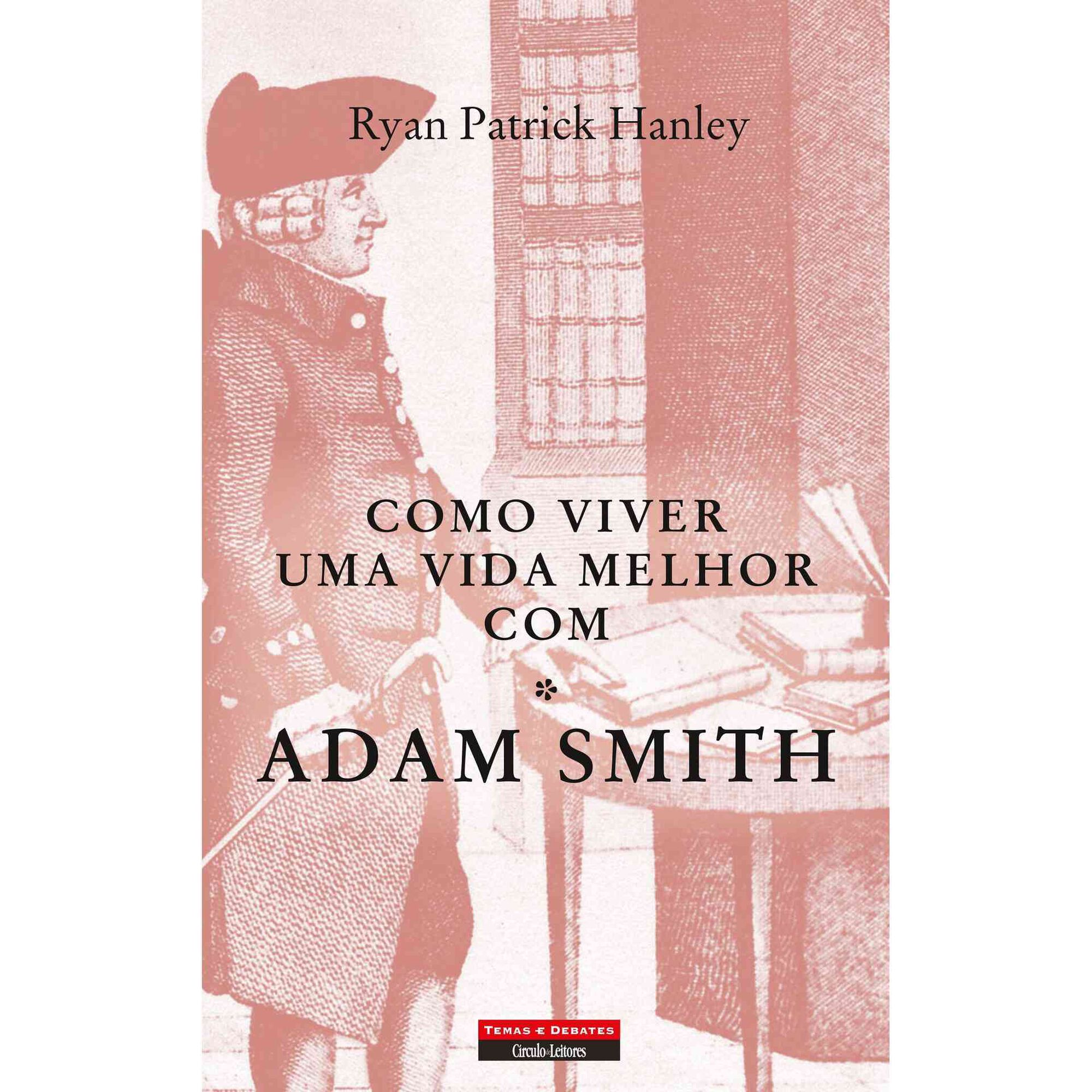 Como Viver uma Vida Melhor com Adam Smith de Ryan Patrick Hanley ...