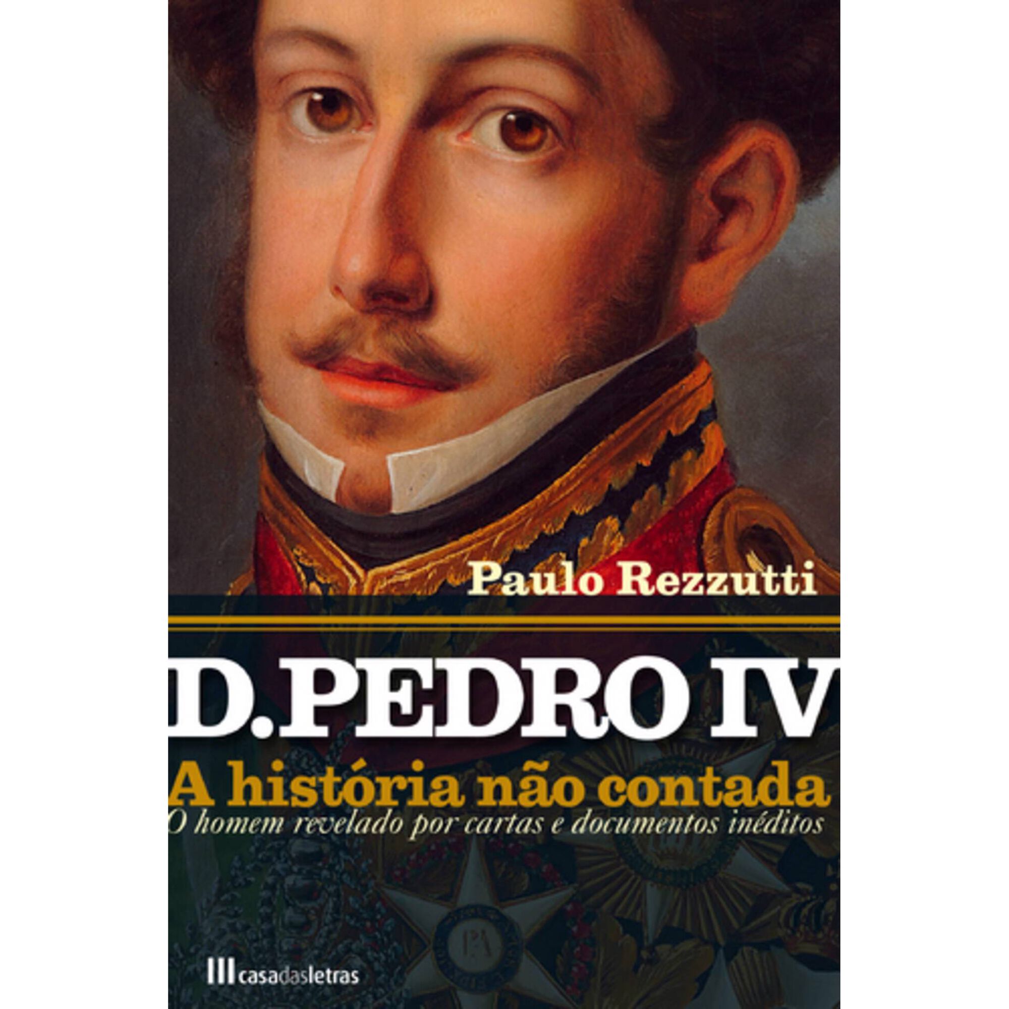 D. Pedro IV - A História Não Contada de Paulo Rezzutti | Continente Online