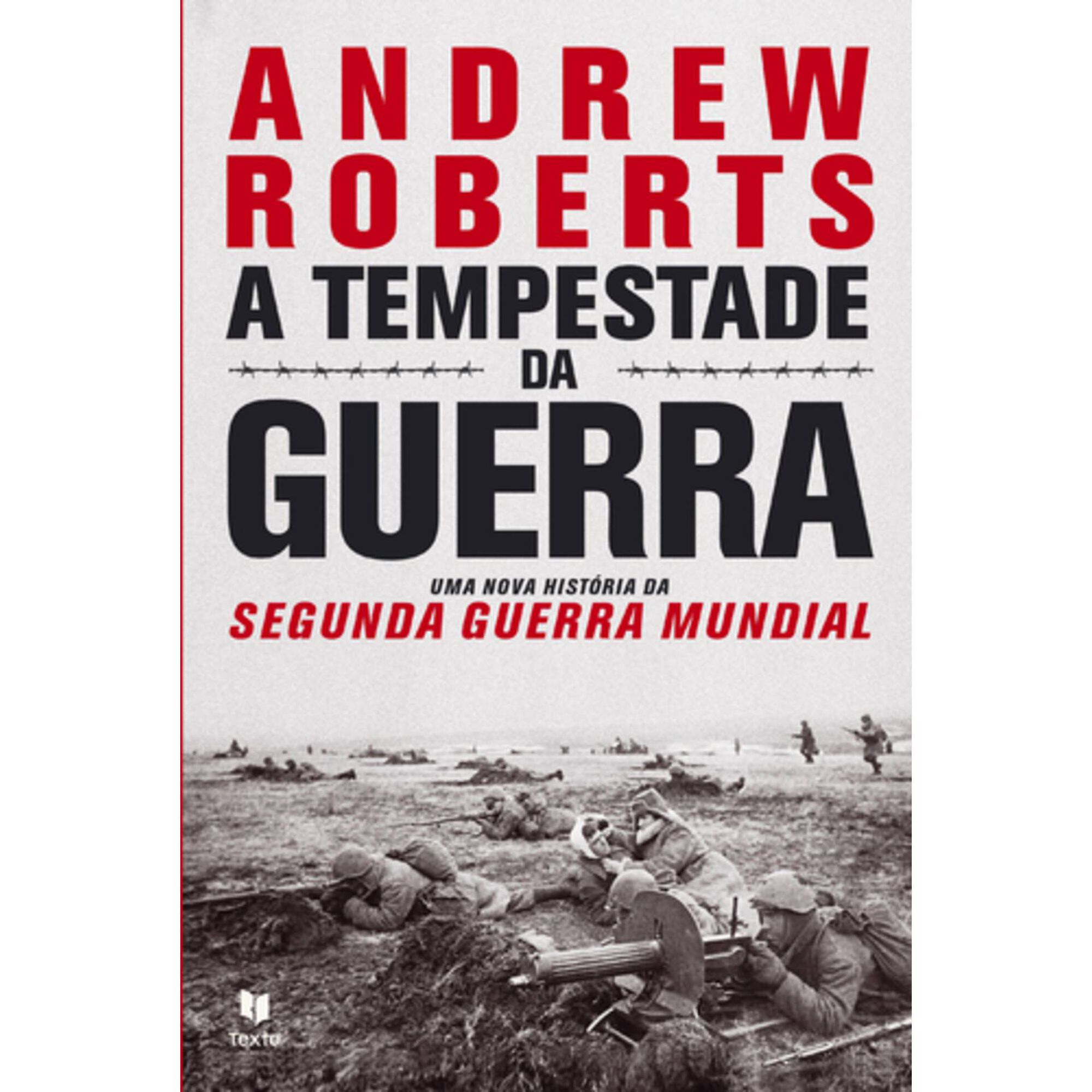 A Tempestade da Guerra Andrew Roberts | Continente Online