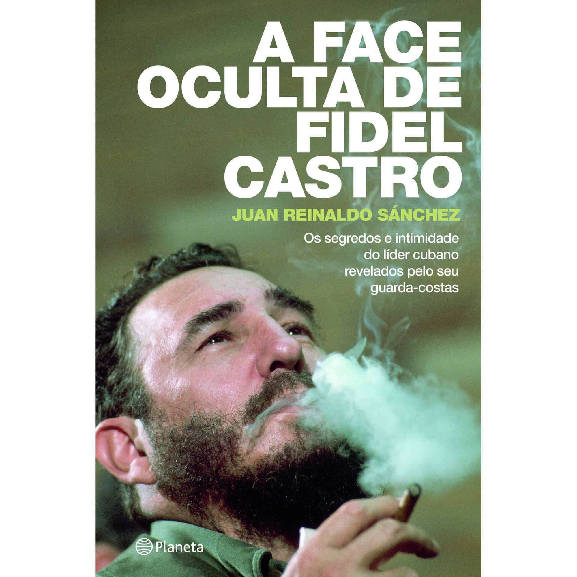 A Face Oculta de Fidel Castro de Juan Reinaldo Sanchez | Continente Online