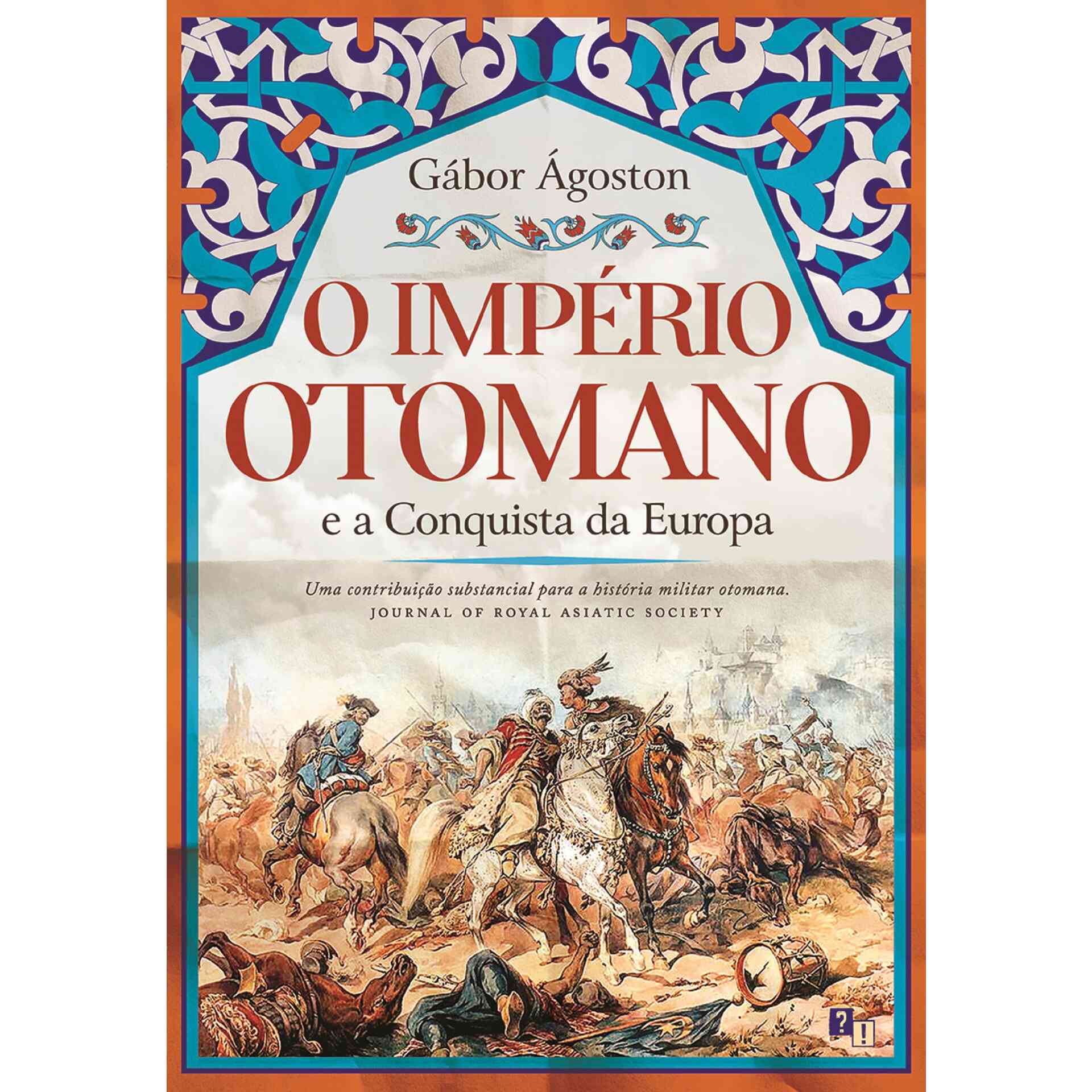 O Império Otomano e a Conquista da Europa Gábor Ágoston | Continente Online