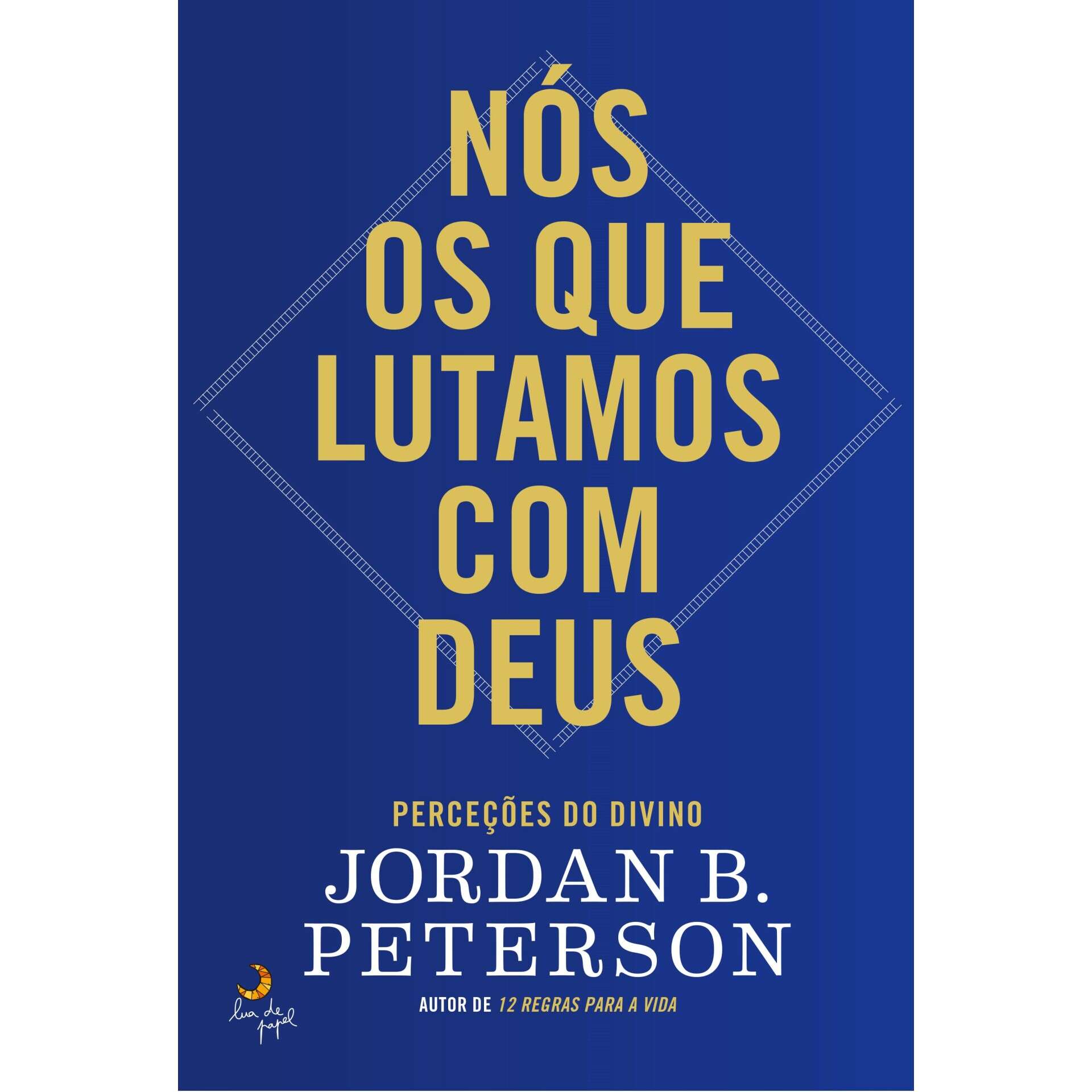 Nós os que Lutamos com Deus Jordan B. Peterson | Continente Online